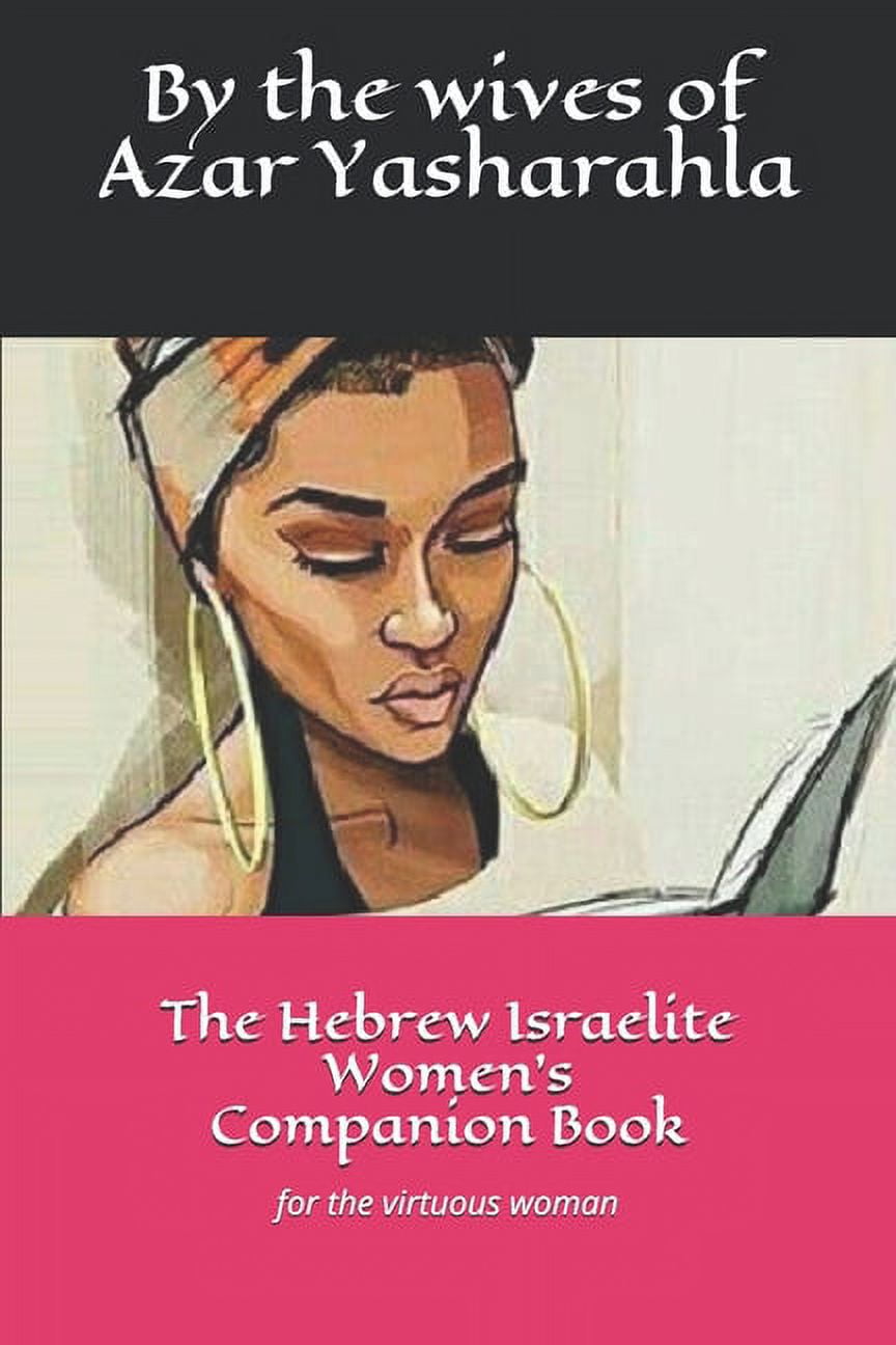The Hebrew Israelite Women's Companion Book: for the virtuous woman ...