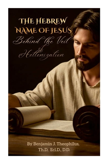 The Hebrew Name of Jesus: Behind the Veil of Hellenization, (Paperback ...