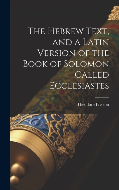 The Hebrew Text, and a Latin Version of the Book of Solomon Called ...