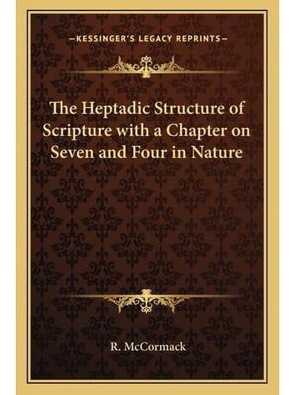 The Heptadic Structure of Scripture with a Chapter on Seven and Four in ...
