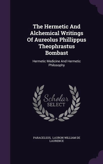 The Hermetic And Alchemical Writings Of Aureolus Phillippus ...