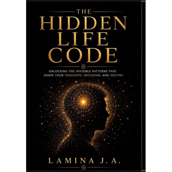 The Hidden Life Code: Unlocking the Invisible Patterns That Shape Your ...