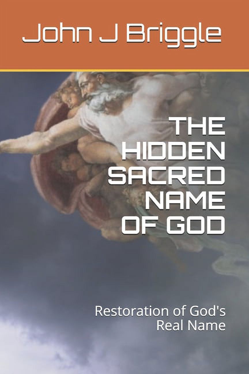 The Hidden Sacred Name of God: Restoration of God's Real Name ...