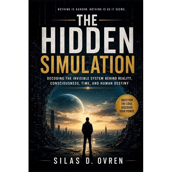 The Hidden Simulation: Decoding the Invisible System Behind Reality ...