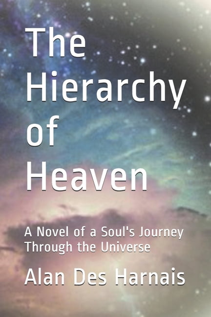 The Hierarchy of Heaven : A Soul's Journey Through the Universe ...