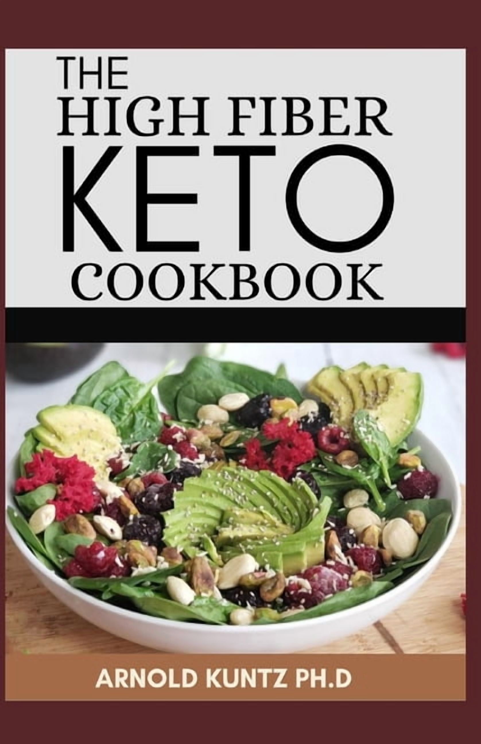 The High Fiber Keto Cookbook: The Complete Guide to Transforming Your ...