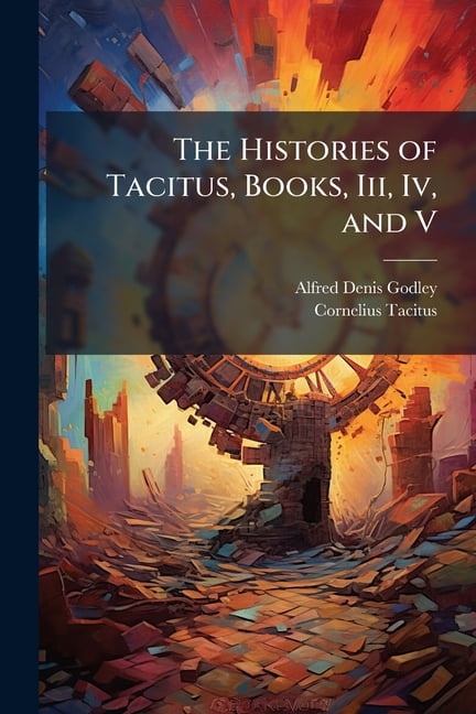The Histories of Tacitus, Books, Iii, Iv, and V, (Paperback) - Walmart.com