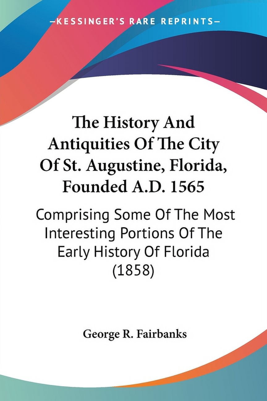 The History And Antiquities Of The City Of St. Augustine, Florida ...