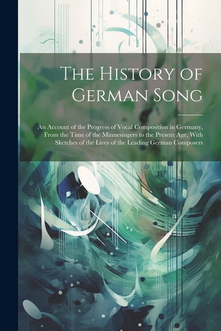 The History of German Song; an Account of the Progress of Vocal ...