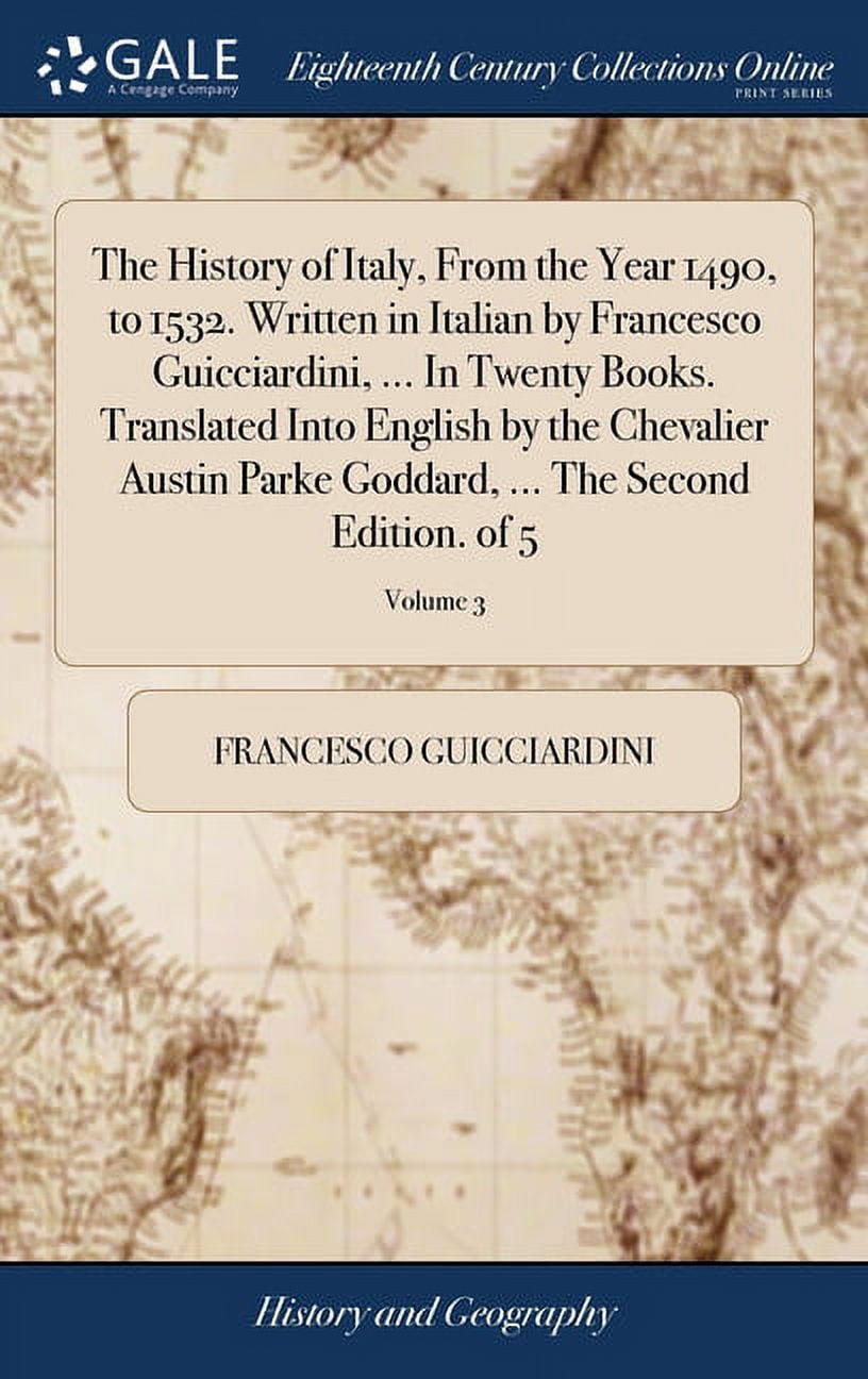 The History of Italy, From the Year 1490, to 1532. Written in Italian ...