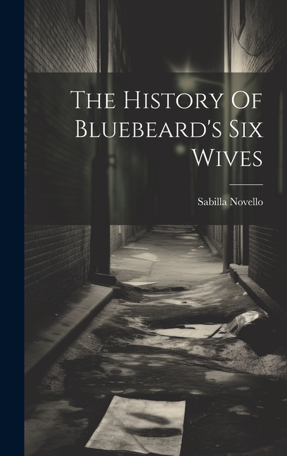 The History Of Bluebeard's Six Wives (Hardcover) - Walmart.com