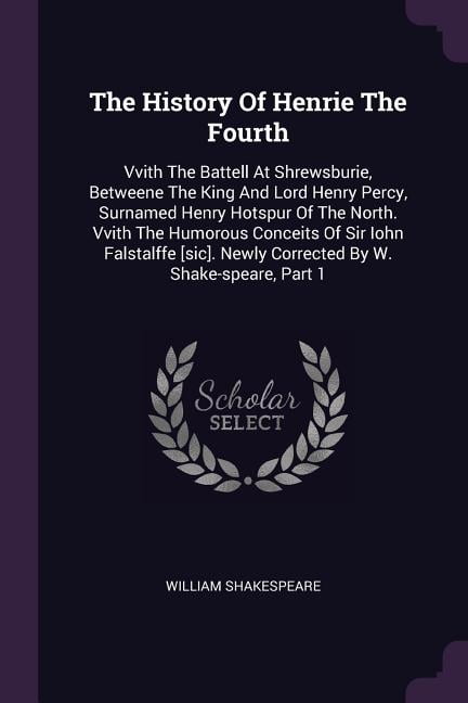 The History Of Henrie The Fourth : Vvith The Battell At Shrewsburie ...