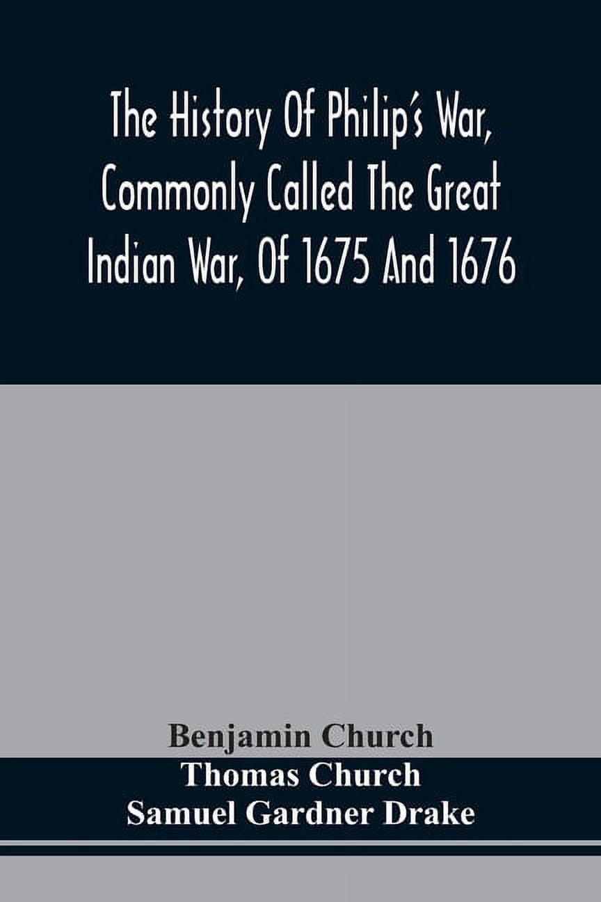 The History Of Philip'S War, Commonly Called The Great Indian War, Of ...