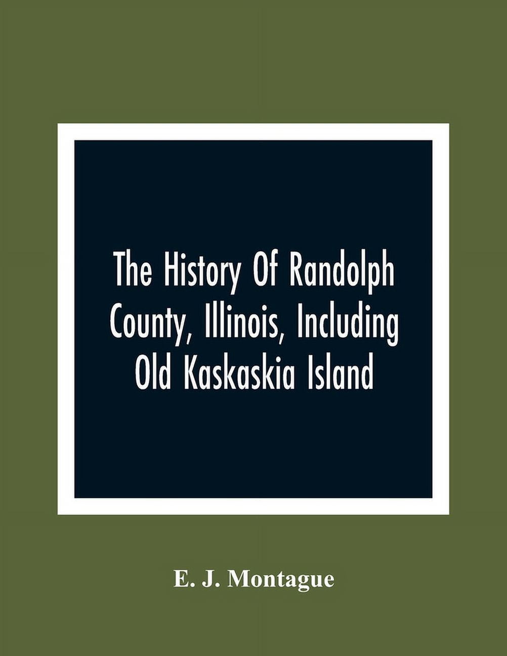 The History Of Randolph County, Illinois, Including Old Kaskaskia ...