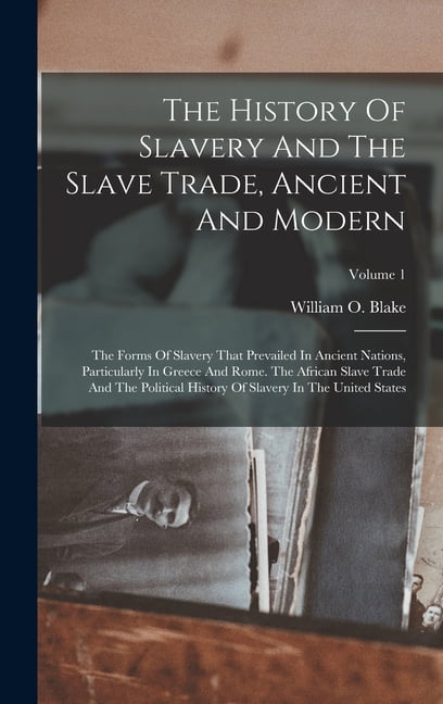 The History Of Slavery And The Slave Trade, Ancient And Modern ...