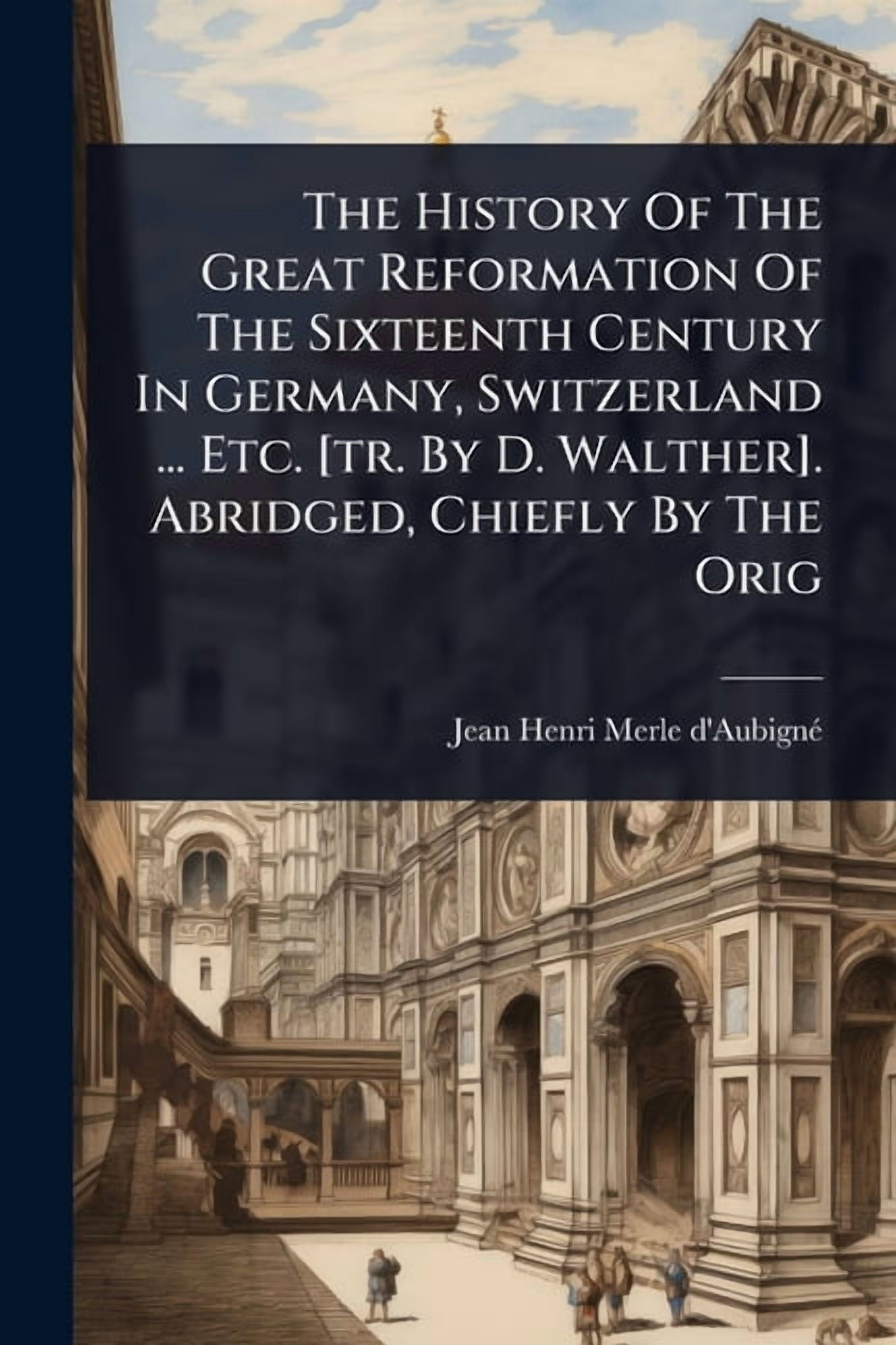 The History Of The Great Reformation Of The Sixteenth Century In ...