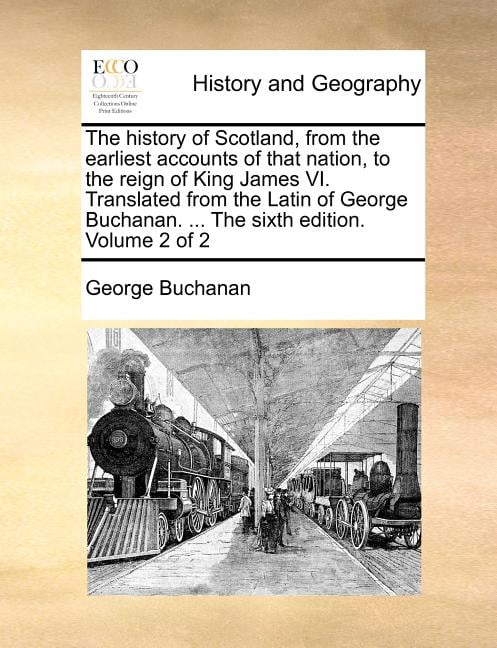 The History of Scotland, from the Earliest Accounts of That Nation, to ...