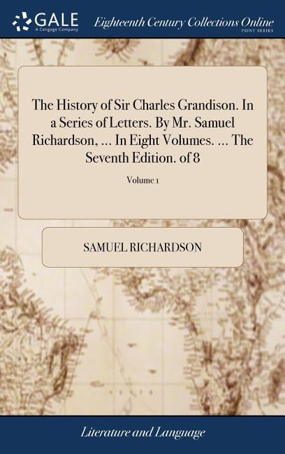The History of Sir Charles Grandison. In a Series of Letters. By Mr ...
