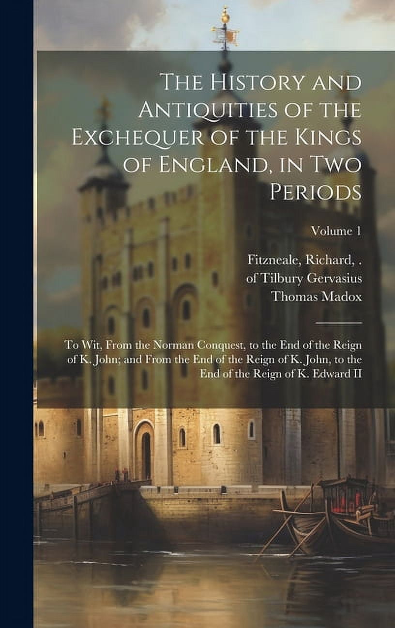 The History and Antiquities of the Exchequer of the Kings of England ...