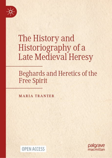 The History and Historiography of a Late Medieval Heresy: Beghards and ...