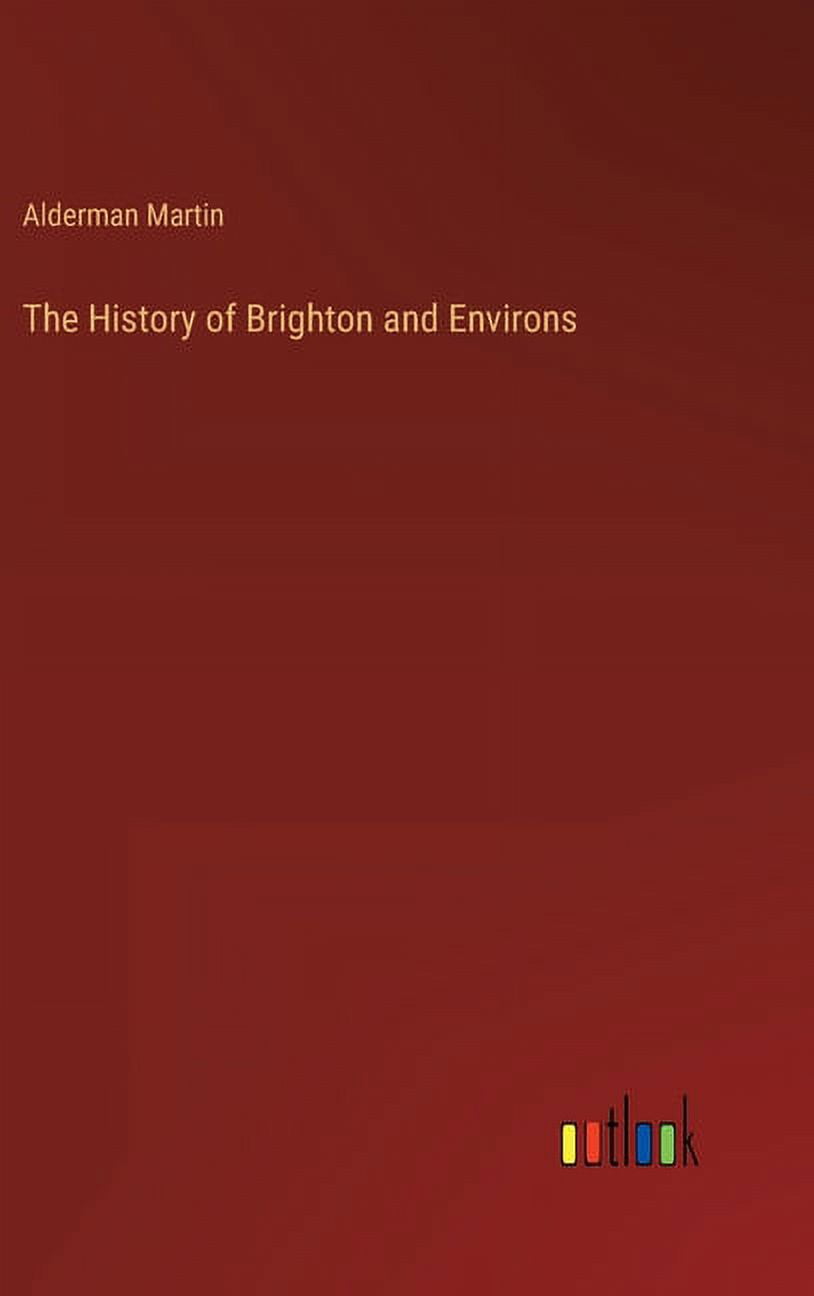 The History of Brighton and Environs (Hardcover) - Walmart.com