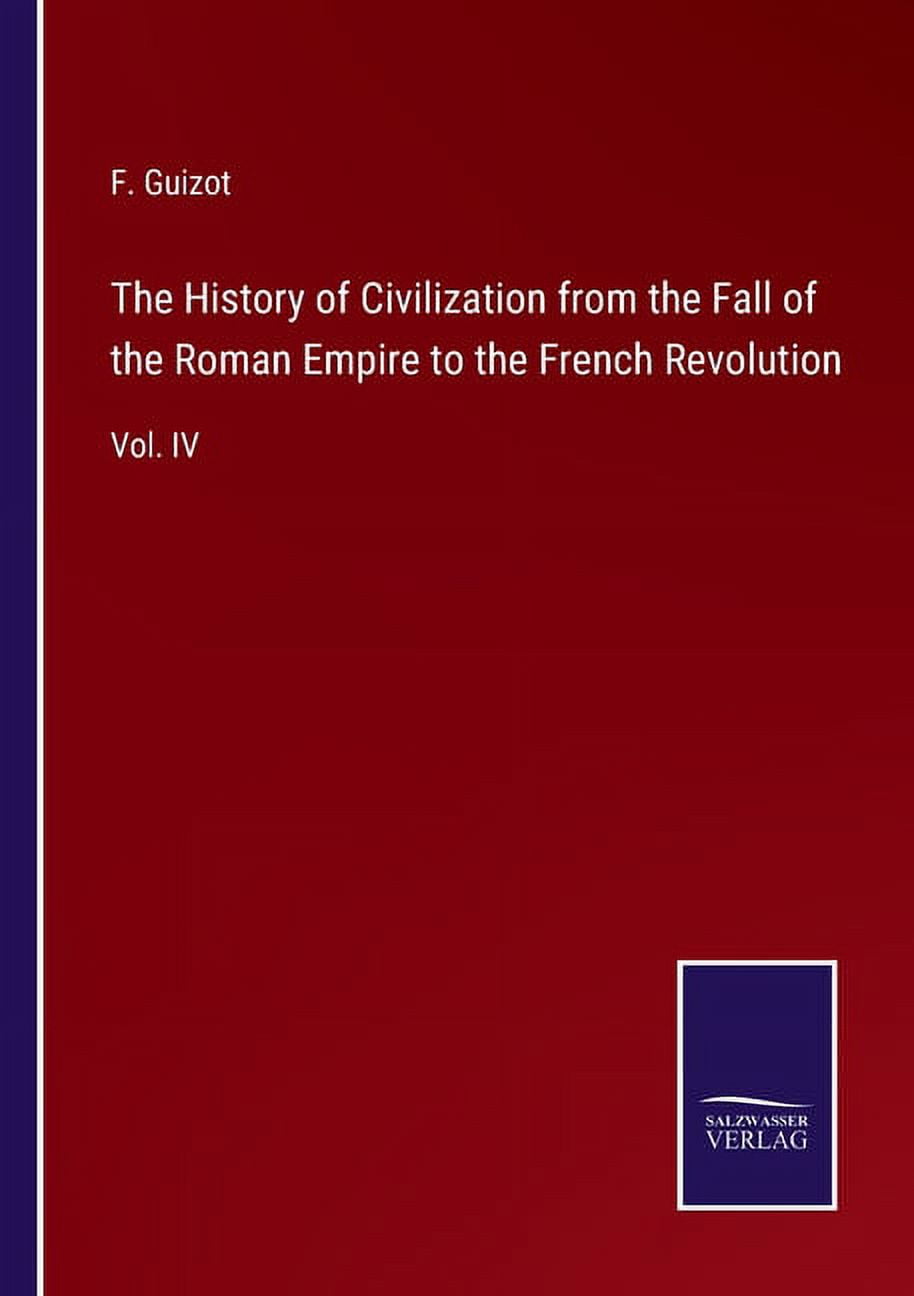 The History of Civilization from the Fall of the Roman Empire to the ...