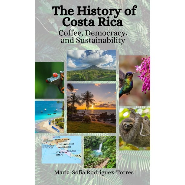 The History of Costa Rica: Coffee, Democracy, and Sustainability ...