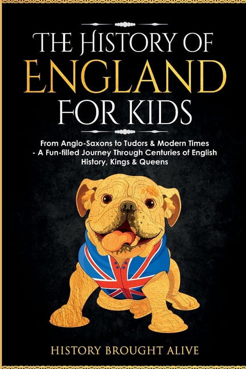 The History of England for Kids: From Anglo-Saxons to Tudors & Modern ...
