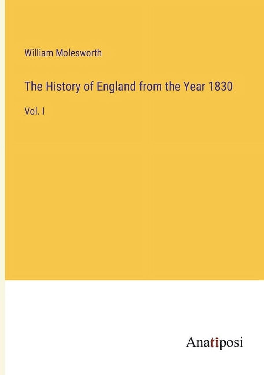 The History of England from the Year 1830: Vol. I, (Paperback ...