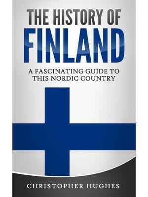 The History of Finland : A Fascinating Guide to this Nordic Country ...