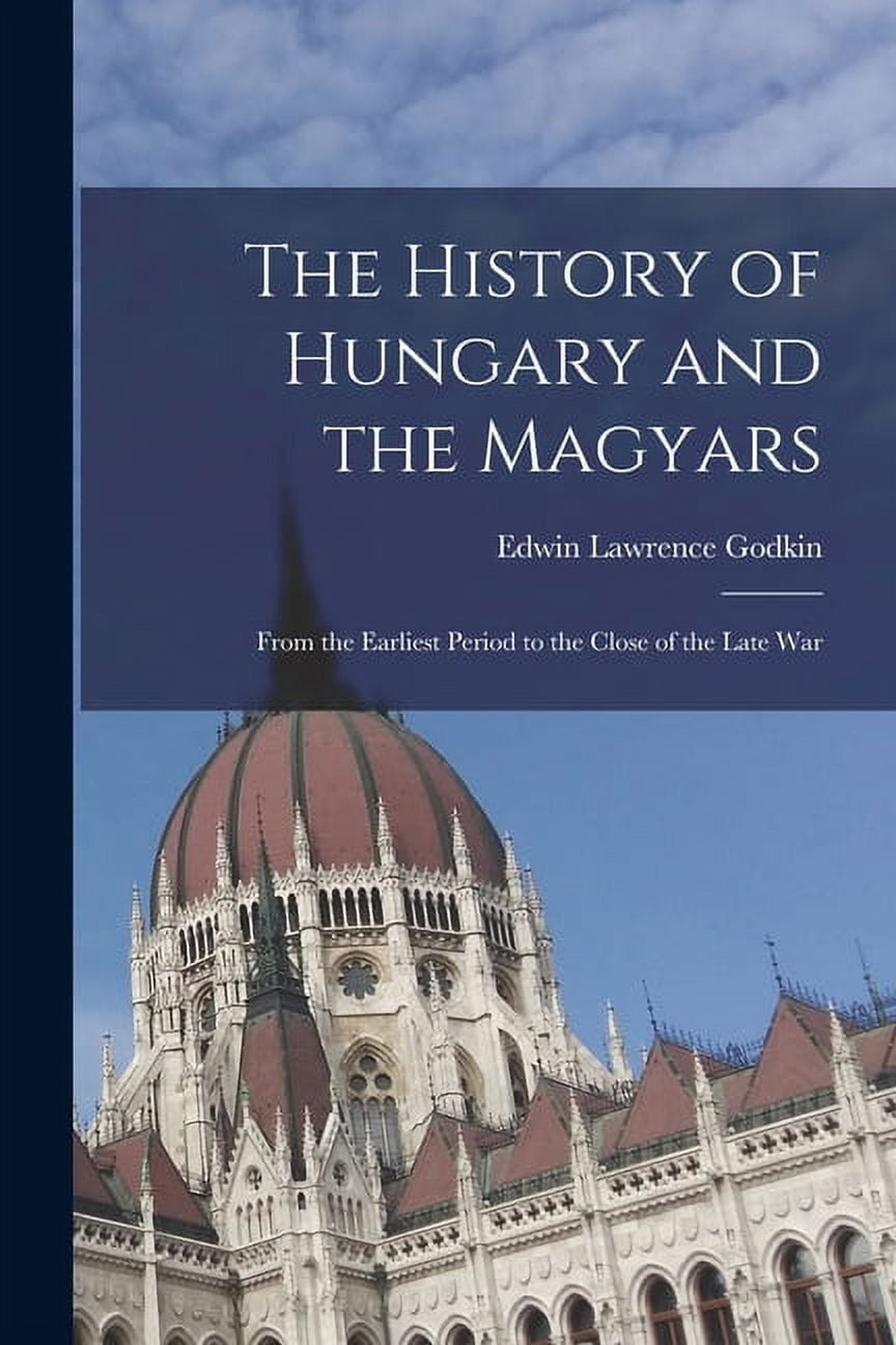 The History of Hungary and the Magyars: From the Earliest Period to the ...