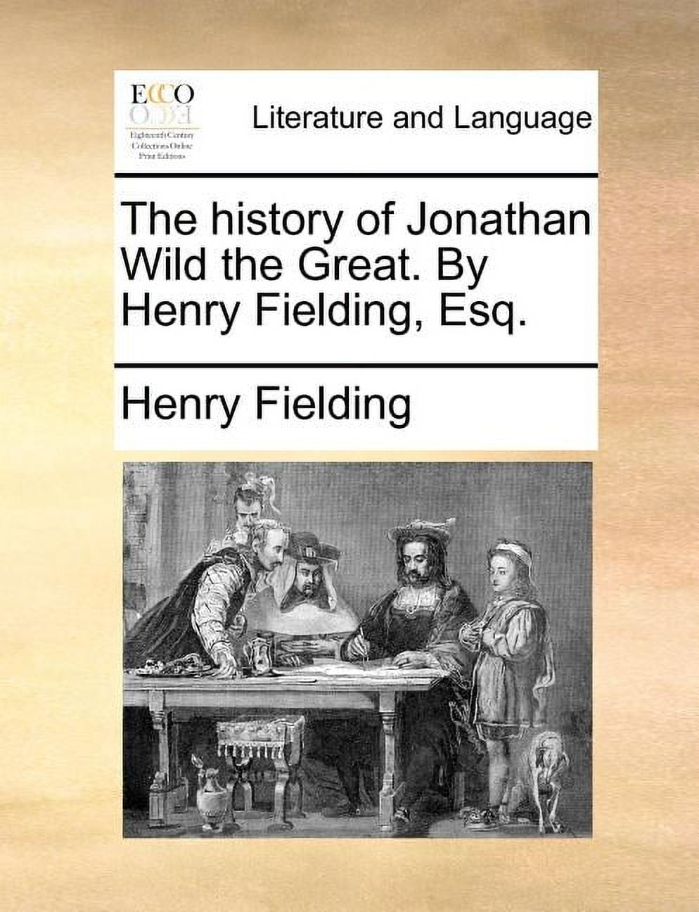 The History of Jonathan Wild the Great. by Henry Fielding, Esq ...
