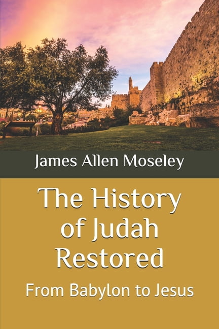 The History of Judah Restored: From Babylon to Jesus (Paperback) by ...
