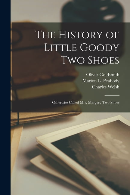 The History of Little Goody Two Shoes : Otherwise Called Mrs. Margery ...