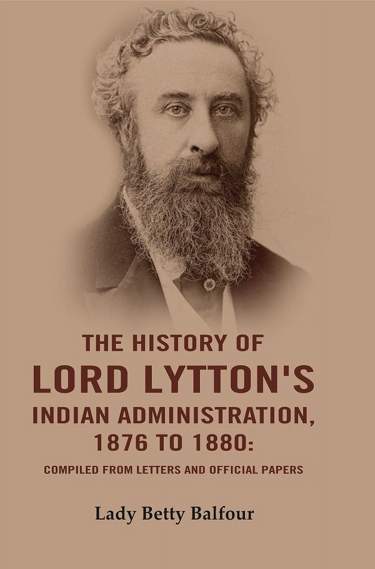 The History of Lord Lytton's Indian Administration, 1876 to 1880 ...