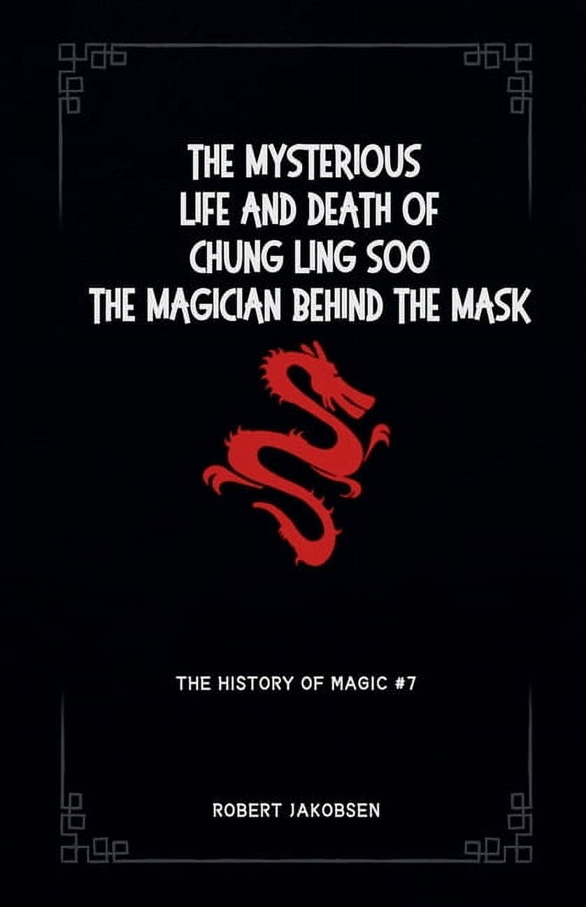 The History of Magic The Mysterious Life And Death Of Chung Ling Soo ...