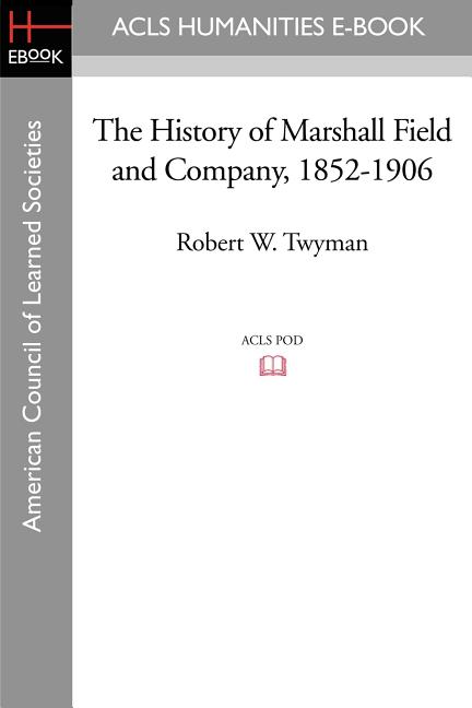 The History of Marshall Field and Company, 1852-1906 (Paperback) by ...