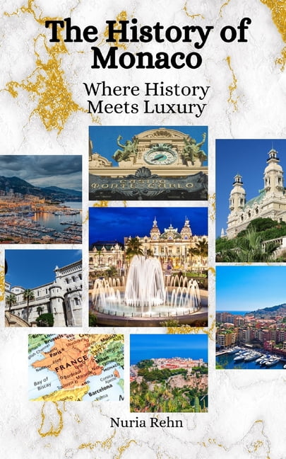 The History of Monaco: Where History Meets Luxury - Walmart.com