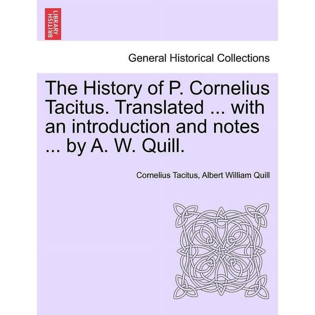 The History of P. Cornelius Tacitus. Translated ... with an ...