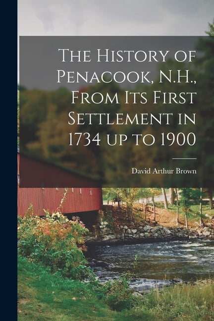 The History of Penacook, N.H., From its First Settlement in 1734 up to ...