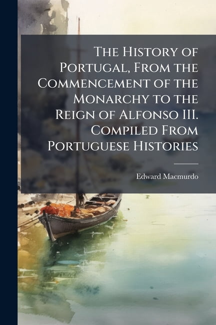 The History of Portugal, From the Commencement of the Monarchy to the ...