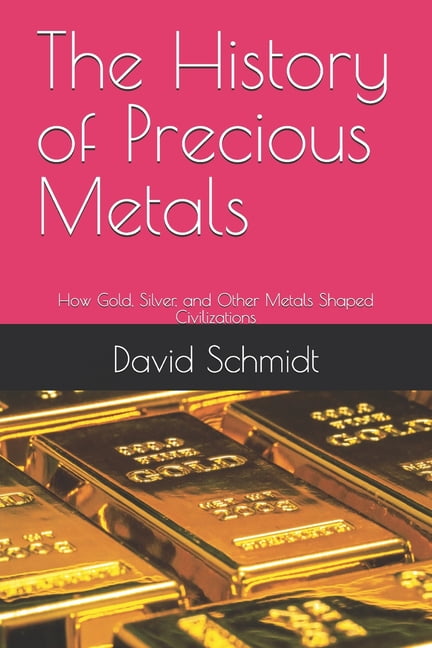 The History of Materials The History of Precious Metals: How Gold ...