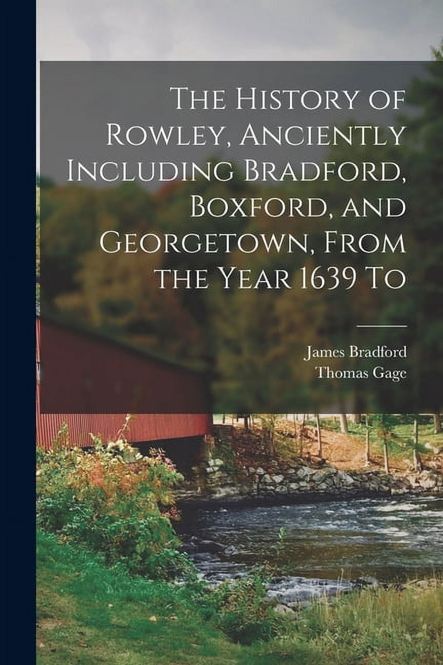 The History of Rowley, Anciently Including Bradford, Boxford, and ...