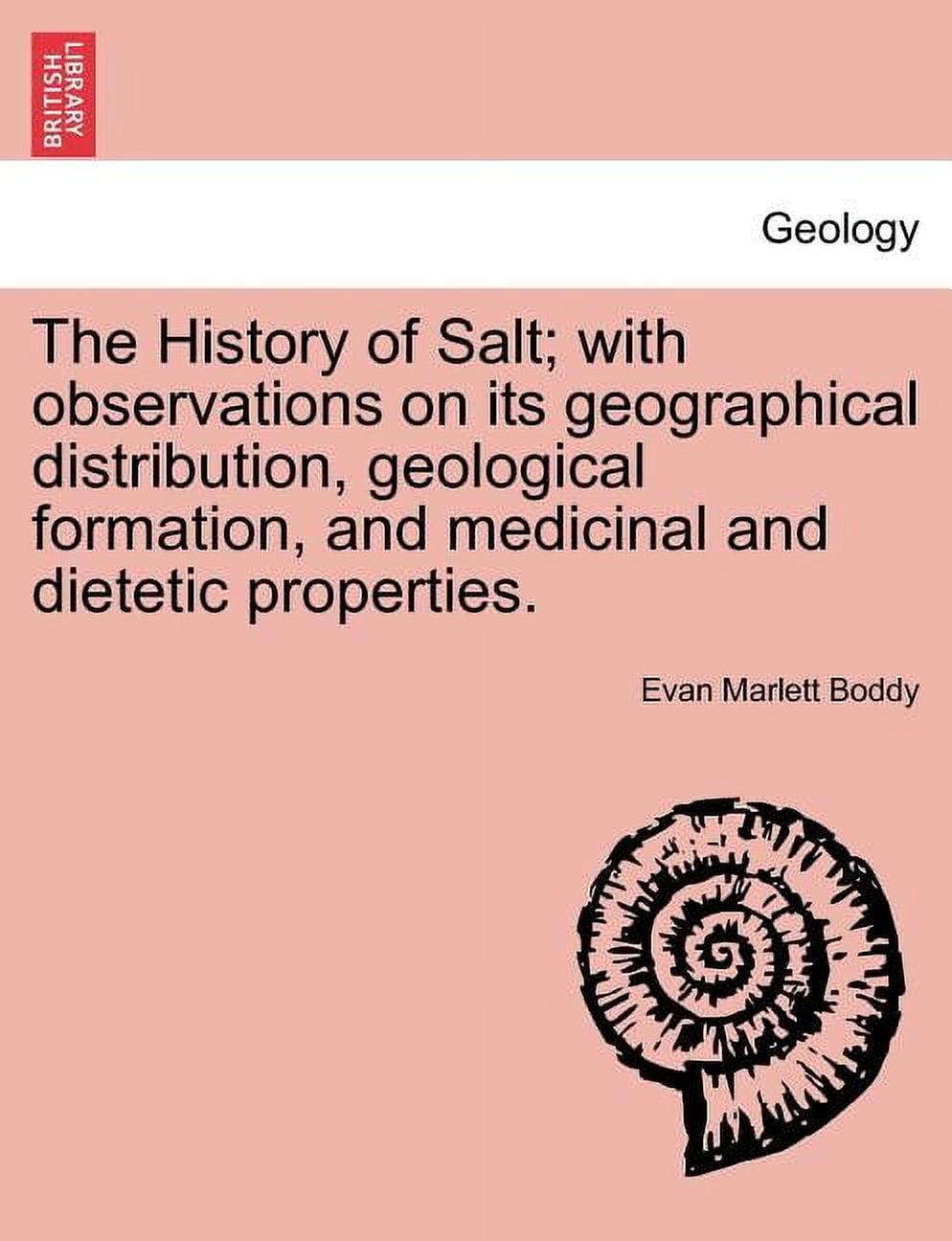 The History of Salt; With Observations on Its Geographical Distribution ...