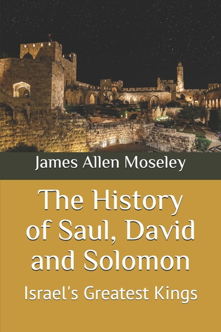 The History of Saul, David and Solomon: Israel's Greatest Kings ...