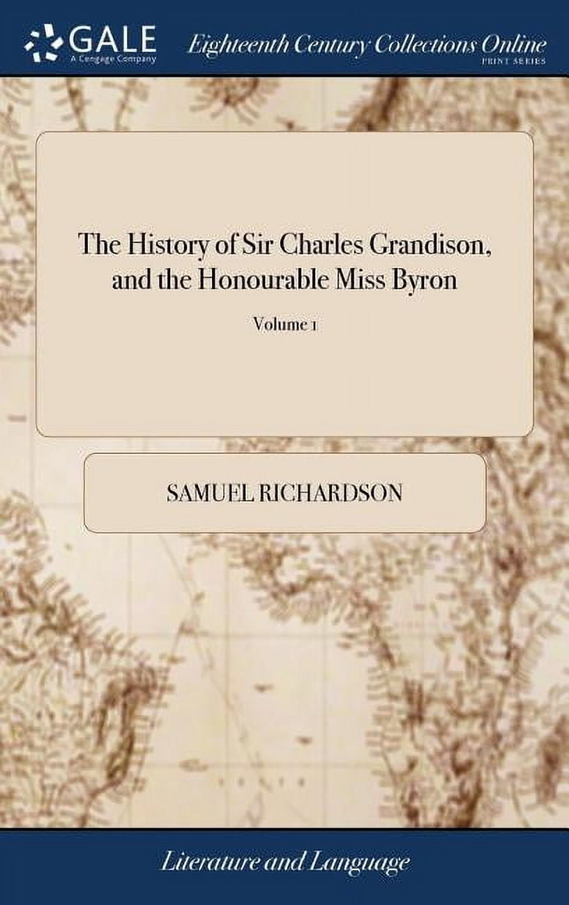 The History of Sir Charles Grandison, and the Honourable Miss Byron ...