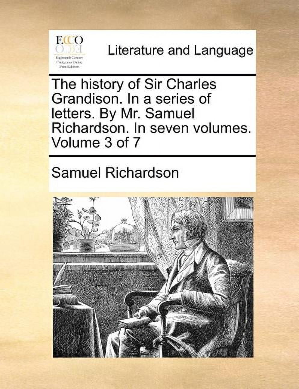 The History of Sir Charles Grandison. in a Series of Letters. by Mr ...