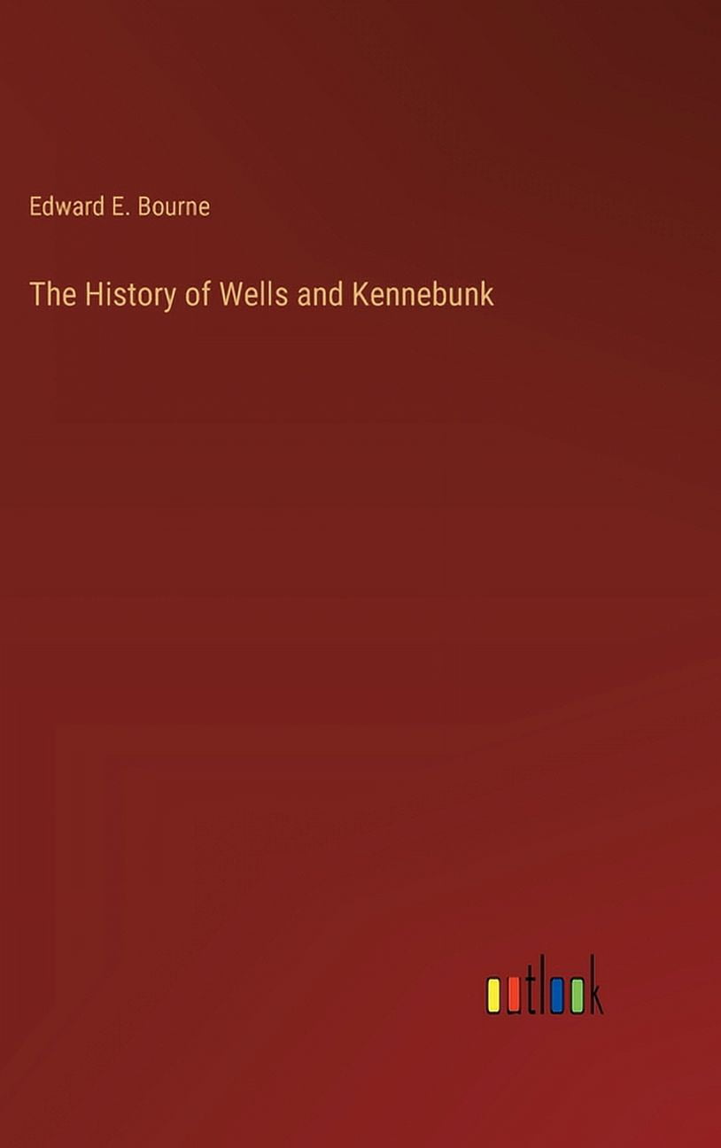The History of Wells and Kennebunk (Hardcover) - Walmart.com