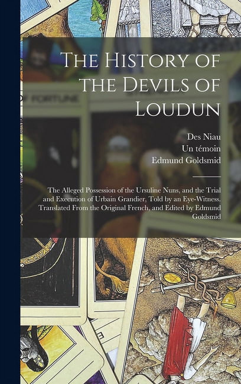 The History of the Devils of Loudun; the Alleged Possession of the ...