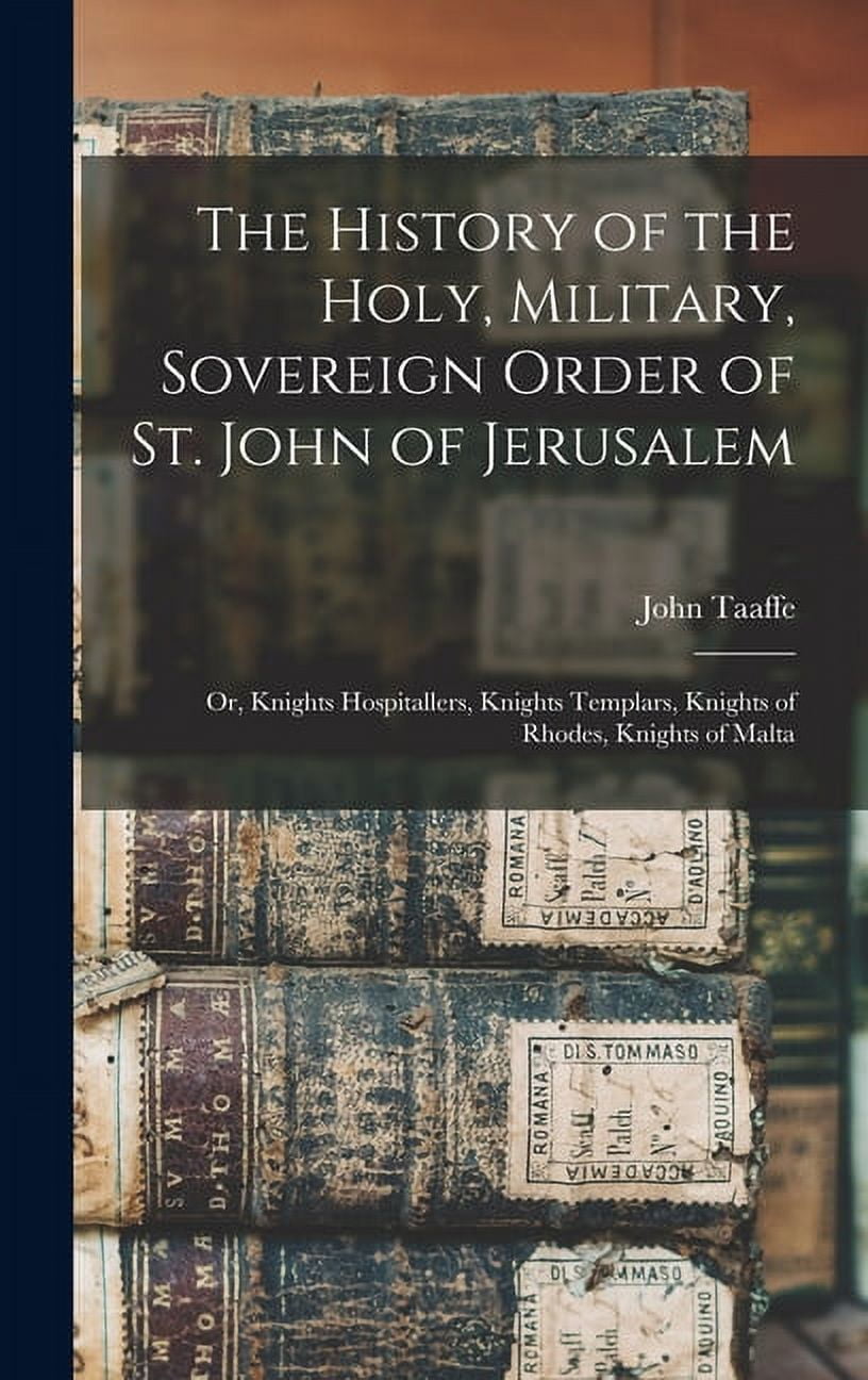 The History of the Holy, Military, Sovereign Order of St. John of ...